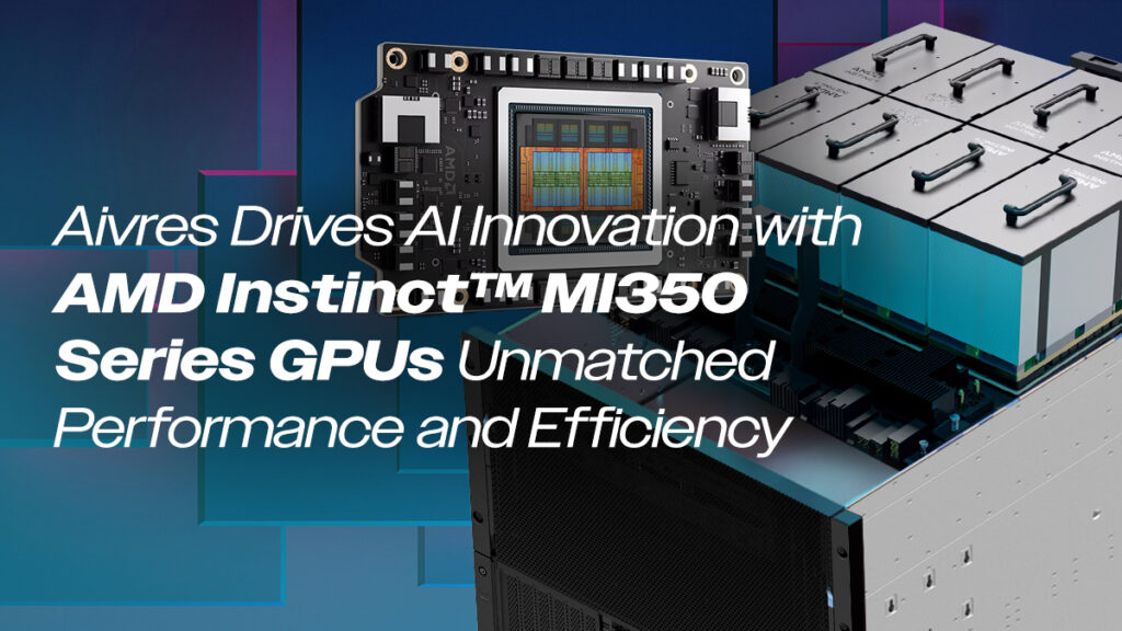 Aivres Drives AI Innovation with AMD Instinct™ MI350 Series GPUs Unmatched Performance and ...